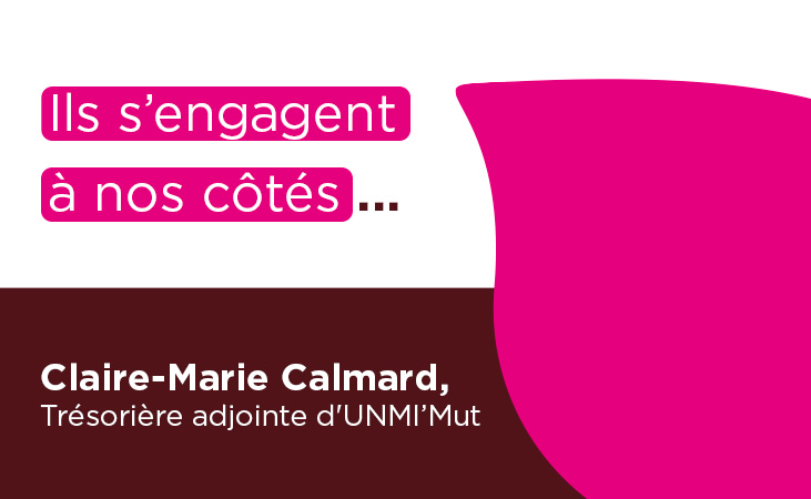 Ils s'engagent à nos côtés : Claire-Marie Calmard | Groupe UNMI
